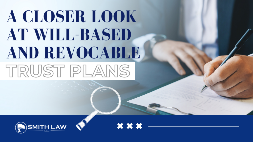 A Closer Look at Will-Based and Revocable Trust Plans